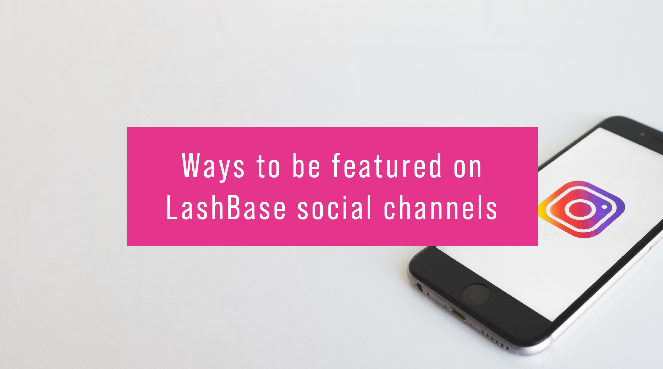 Ways to be featured on LashBase social channels | LashBase Inc