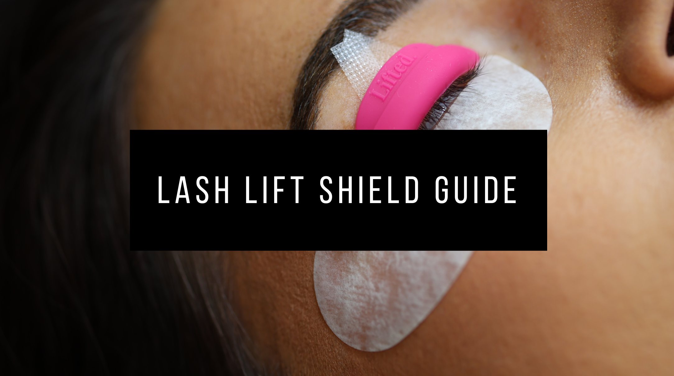 Lash Lift Shield Guide | LashBase Inc