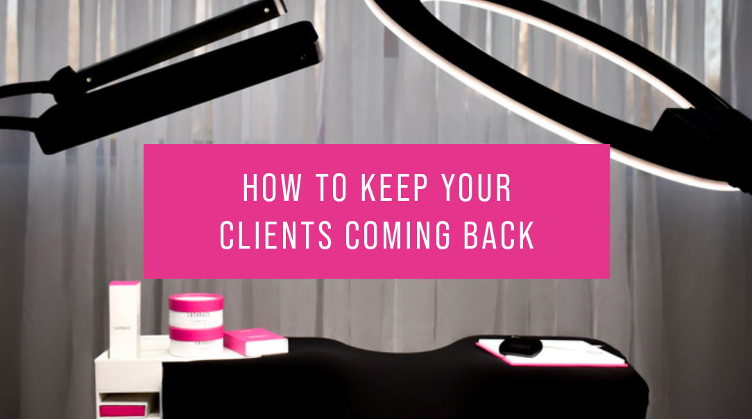 How to keep your clients coming back | LashBase Inc