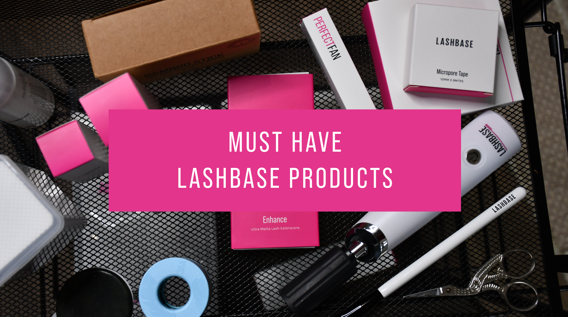 Our Must Have Lash Extension Supplies