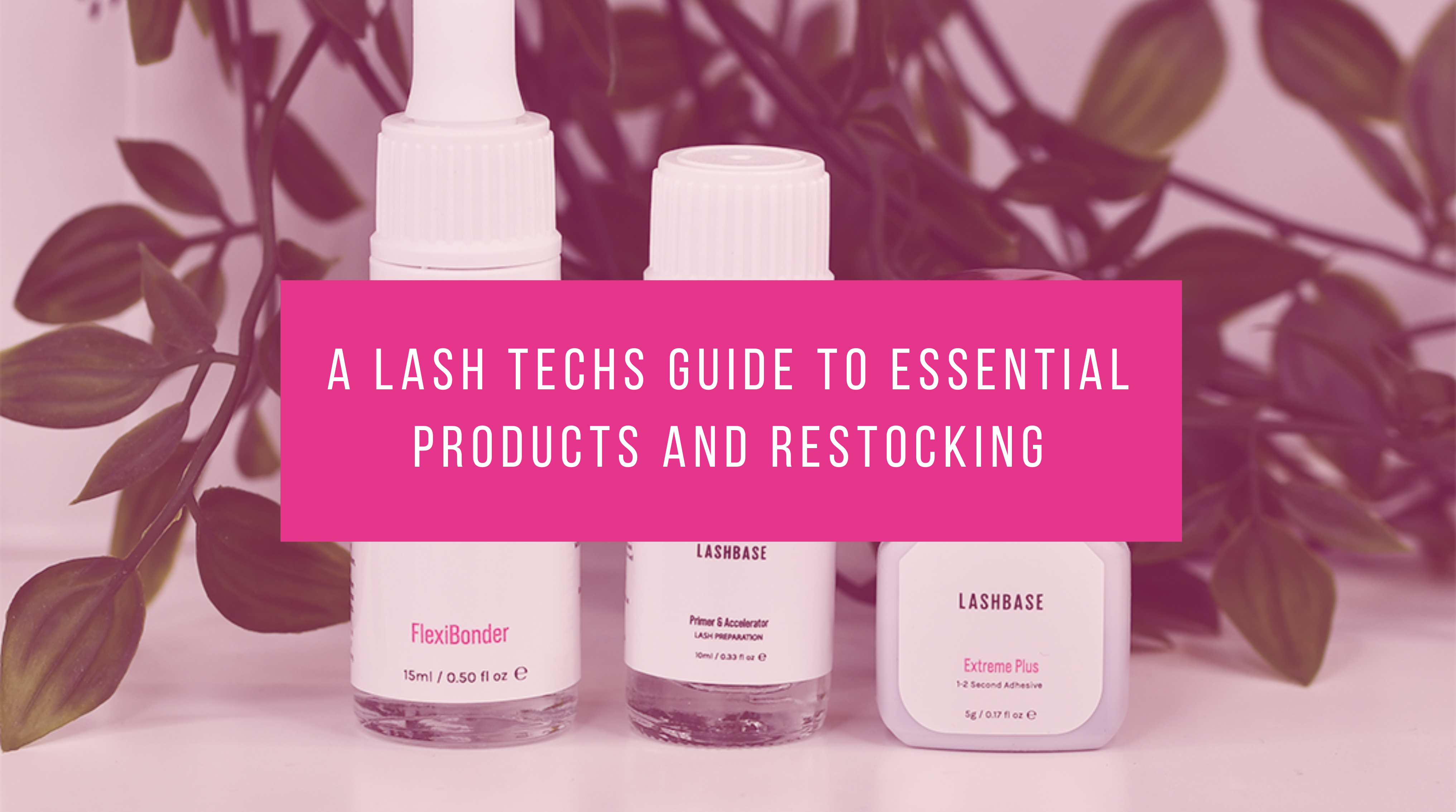 Lash Tech's Guide to Products and Restocking | LashBase Inc